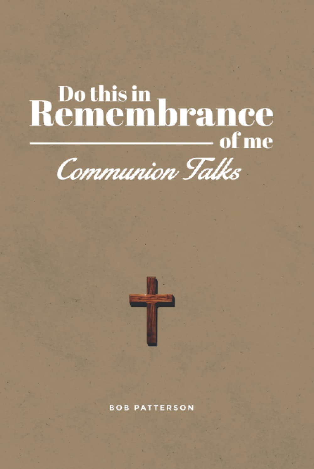 COMMUNION TALKS: A Resource for Leading the Lord’s Supper Focused on ...