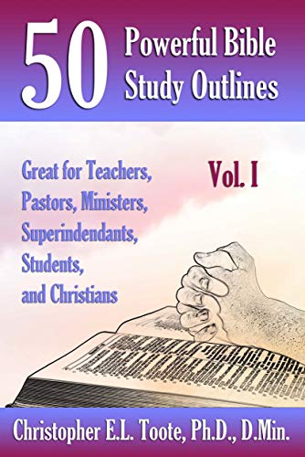 50 POWERFUL BIBLE STUDY OUTLINES, VOL. 1: GREAT FOR TEACHERS, PASTORS ...