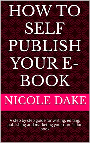 Amazon.com: How to Self Publish Your E-book: A step by step guide for writing, editing ...