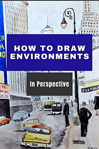 HOW TO DRAW ENVIRONMENTS: IN PERSPECTIVE is an authentic book for ...