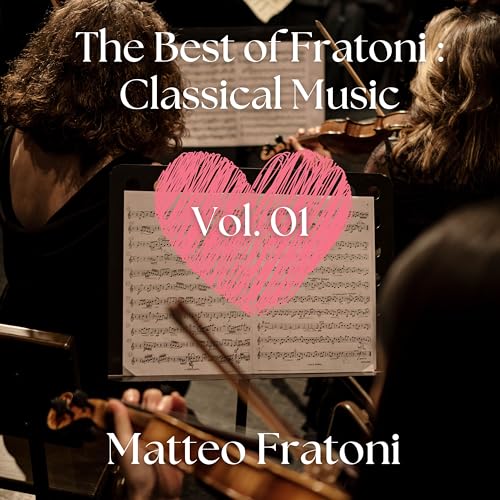 Amazon MusicでMatteo FratoniのThe Best of Fratoni : Classical Music, Vol ...