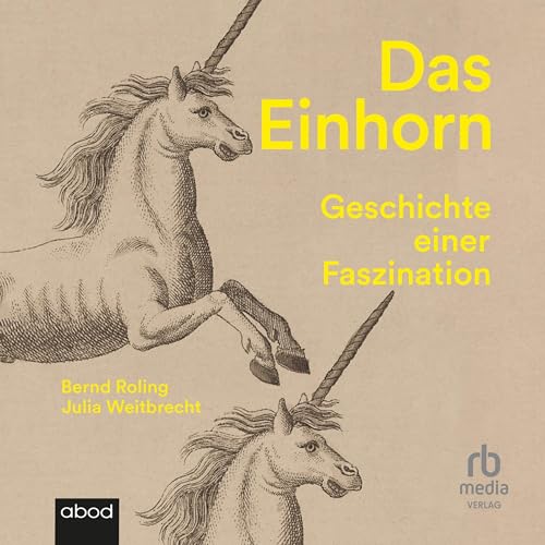 Das Einhorn: Geschichte einer Faszination (Hörbuch-Download): Bernd ...