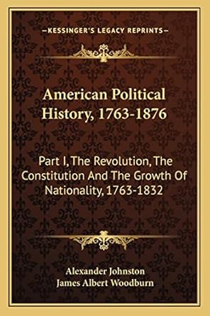 American Political History, 1763-1876: Part I, The Revolution, The ...