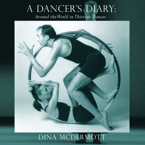 A Dancer's Diary: Around the World in Thirteen Dances: McDermott, Dina ...