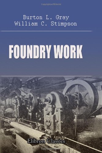 Foundry Work: A Practical Handbook on Standard Foundry Practice ...