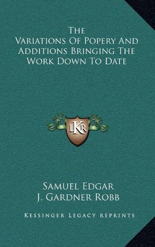 The Variations Of Popery And Additions Bringing The Work Down To Date ...