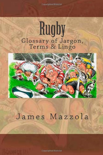 Rugby: Glossary of Jargon, Terms & Lingo: Mazzola, James: 9781482350067 ...