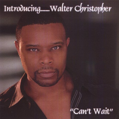 Amazon.com: Can't Wait : Walter Christopher: Digital Music