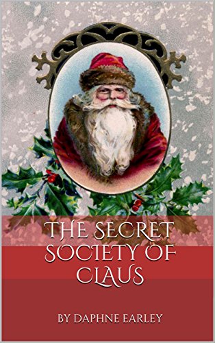 Amazon.com: The Secret Society of Claus eBook : Earley, By Daphne ...