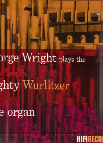 George Wright - Mighty Wurlitzer Pipe Organ - Amazon.com Music