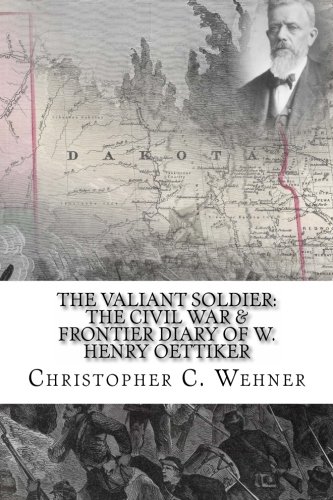 The Valiant Soldier: The Civil War & Frontier Diary of W. Henry ...
