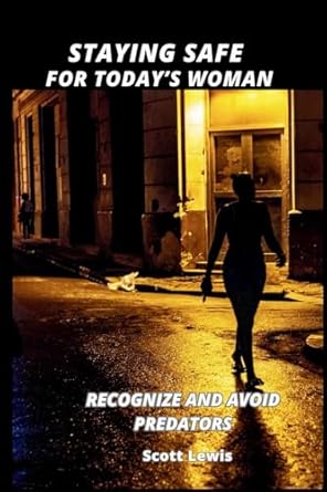 Staying Safe for Today's Woman: Recognize and Avoid Predators: Lewis ...