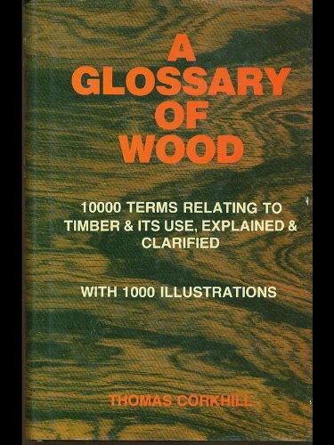 A Glossary of Wood - 10000 Terms Relating to Timber & Its Use ...
