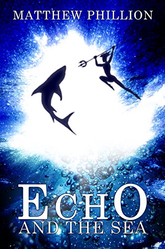 Amazon.com: Echo and the Sea eBook : Phillion, Matthew: Kindle Store