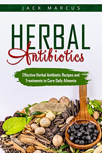Herbal Antibiotics: Effective Herbal Antibiotic Recipes and Treatments ...