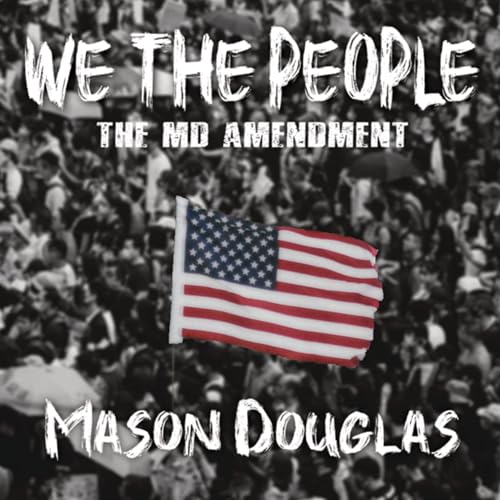We The People (The MD Amendment) by Mason Douglas on Amazon Prime Music