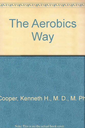 The Aerobics Way: Cooper, Kenneth H., M. D., M. Ph.: 8601422419894 ...
