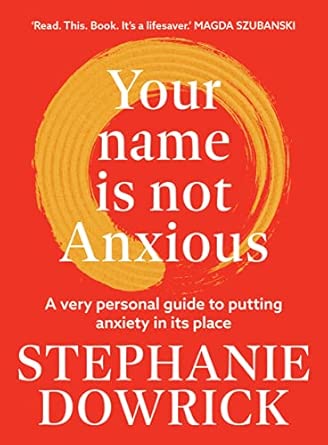Your Name is Not Anxious: A very personal guide to putting anxiety in ...