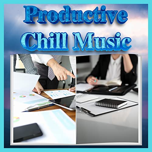 Play Productive Chill Music For Increasing Productivity by Productive ...