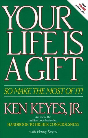 Your Life Is a Gift - So Make the Most of It (Keyes, Jr, Ken) by Ken ...