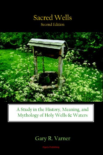 Sacred Wells: A Study in the History, Meaning, and Mythology of Holy ...