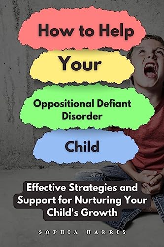 How to Help Your Oppositional Defiant Disorder Child: Effective ...