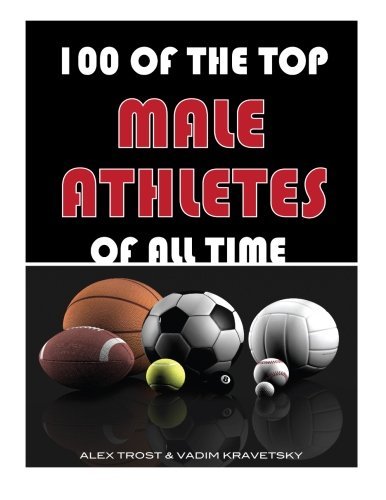 Greatest Male Athletes to Ever Compete: Top 100 by Alex Trost (2013-08 ...