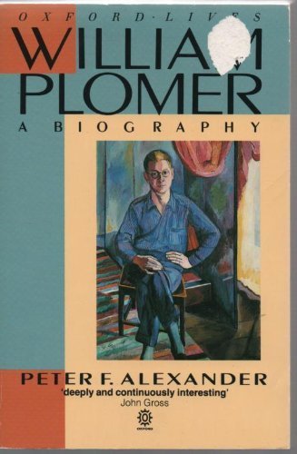 William Plomer: A Biography (Oxford Lives): Alexander, Peter F ...