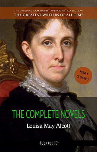 Louisa May Alcott: The Complete Novels (The Greatest Writers of All ...