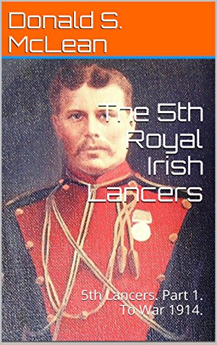 The 5th Royal Irish Lancers: 5th Lancers. Part 1. To War 1914. (The 5th ...