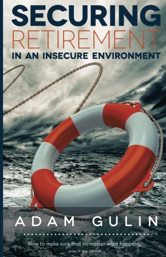 Securing Retirement in an Insecure Environment: Gulin, Adam ...