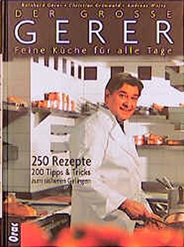 Der grosse Gerer: Feine Küche für alle Tage. 350 Rezepte. 200 Tipps ...