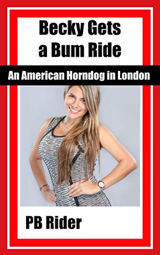 Becky Gets a Bum Ride: An American horndog in London - Kindle edition ...
