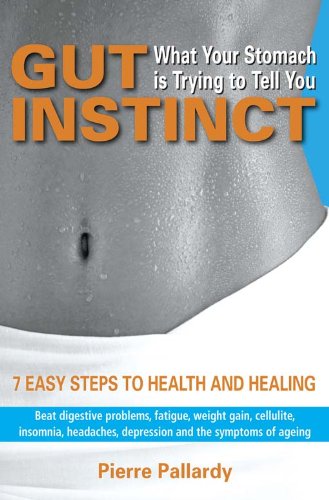 Gut Instinct: What Your Stomach is Trying to Tell You: 7 easy steps to ...