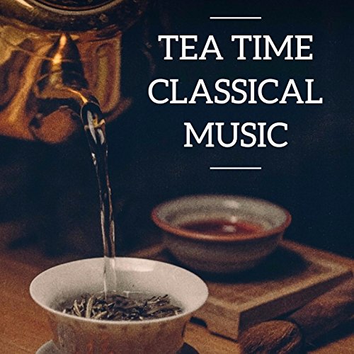 Play Tea Time Classical Music by Johann Sebastian Bach, Frédéric Chopin ...