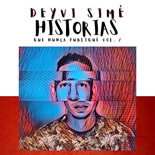 Deyvi Simé: Historias Que Nunca Publiqué, Vol. 2 de Deyvi Simé no ...