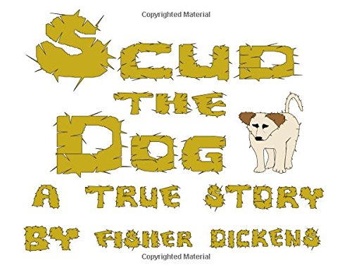 Amazon.com: Scud the Dog: 9781939463012: Fisher Dickens, Fisher Dickens ...