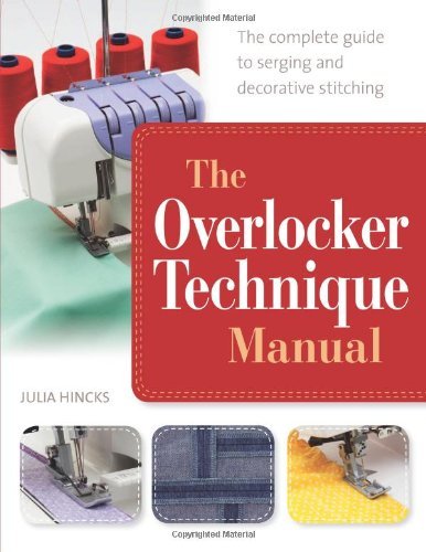 By Julia Hincks The Overlocker Technique Manual: The Complete Guide to ...