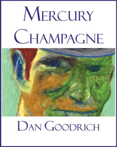 Mercury Champagne: Dan Goodrich: 9780971782846: Amazon.com: Books