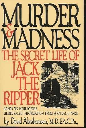 Murder and Madness: The Secret Life of Jack the Ripper: Abrahamsen ...