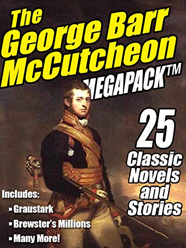 The George Barr McCutcheon MEGAPACK ®: 25 Classic Novels and Stories ...