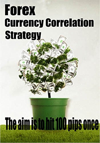 Amazon.com: Forex Currency Correlation Strategy 100pips: The aim is to ...