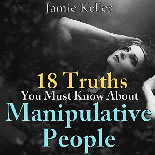Amazon.com: 18 Truths You Must Know About Manipulative People (Audible ...