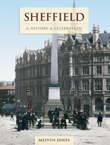 Sheffield - A History And Celebration: Jones, Melvyn: 9781845896010 ...