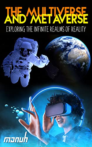 The Multiverse and Metaverse : Exploring the Infinite Realms of Reality ...