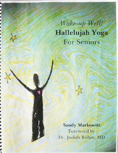 Wake-up Well! Hallelujah Yoga for Seniors: Sandy Markowitz, Judith ...