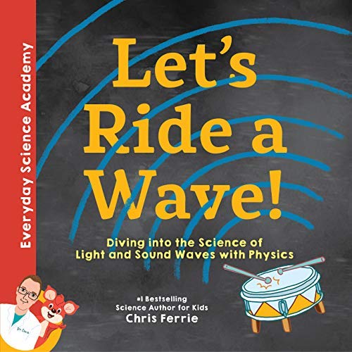 Let's Ride a Wave!: Diving into the Science of Light and Sound Waves ...