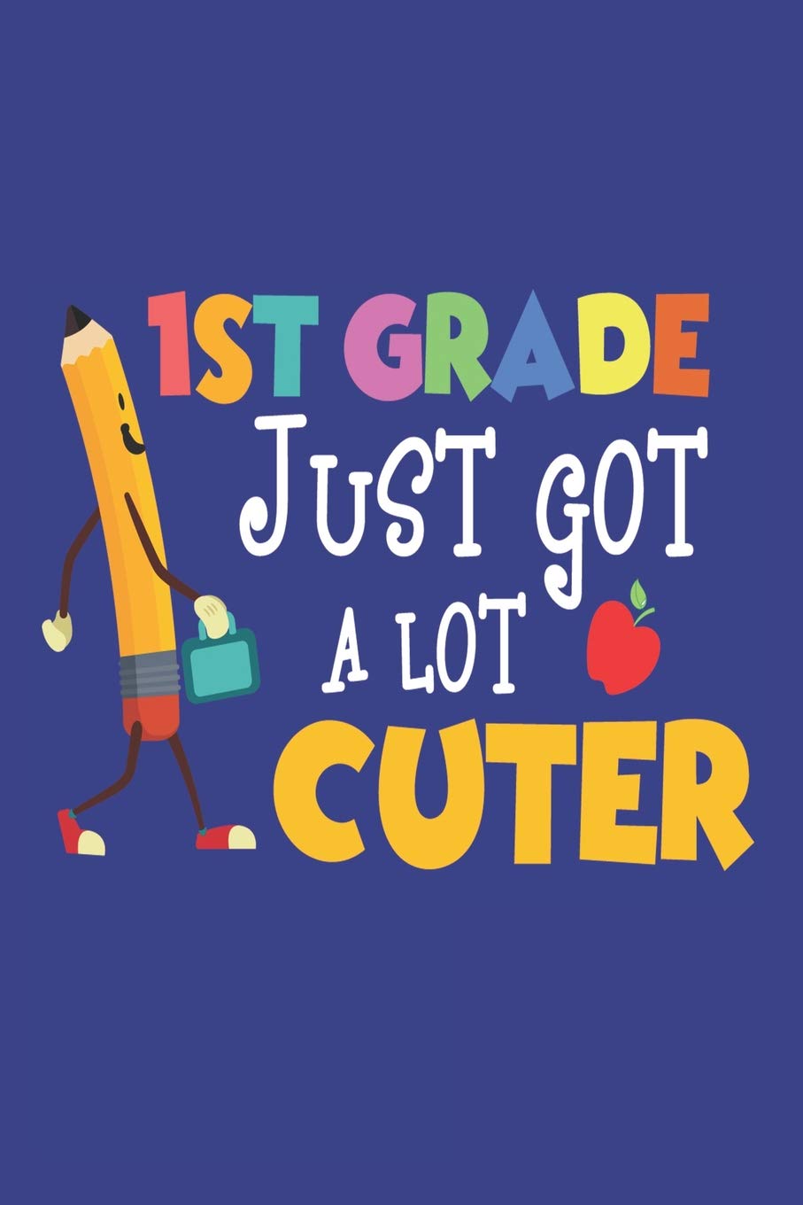 Buy 1st Grade Just Got A Lot Cuter: Back To School Pencil First Grade ...