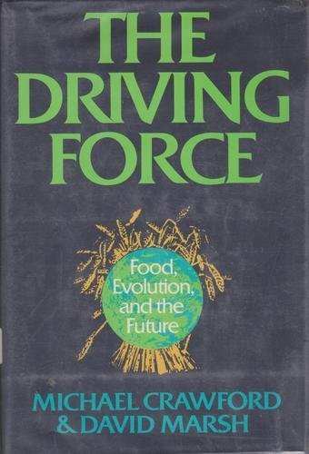 The Driving Force: Food, Evolution and the Future: Crawford, Michael ...