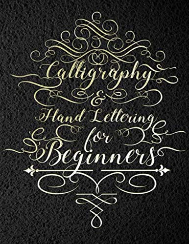 Calligraphy and Lettering for Beginner's: Creative The Ultimate Guide ...
